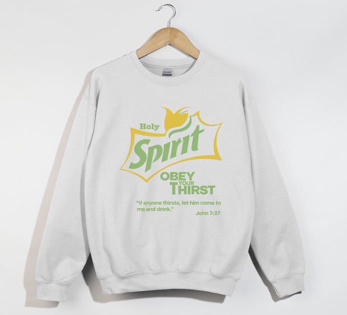 Holy Spirit Obey Your Thirst - Christian Sweatshirt | Evercardia
